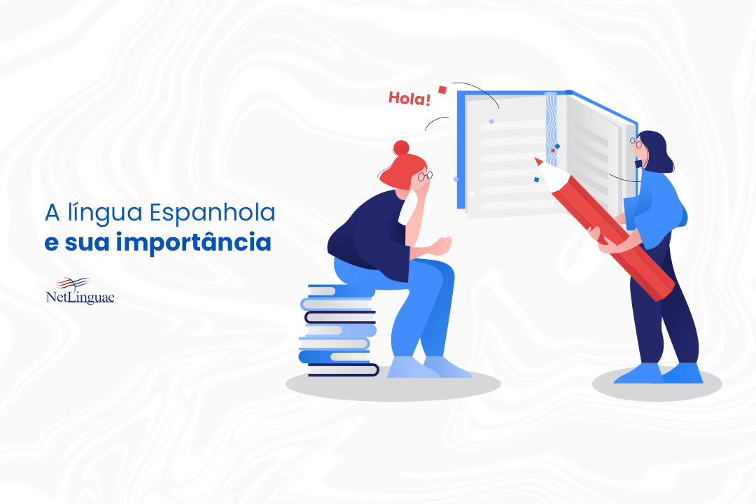 A língua Espanhola e sua importância – NetLinguae Idiomas